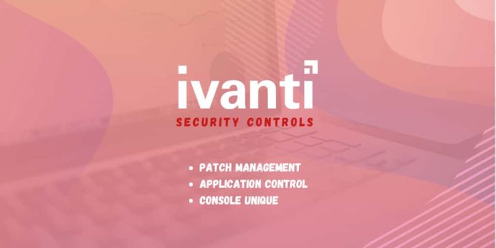Ivanti Security Controls : la sécurité depuis une console unique • DMI