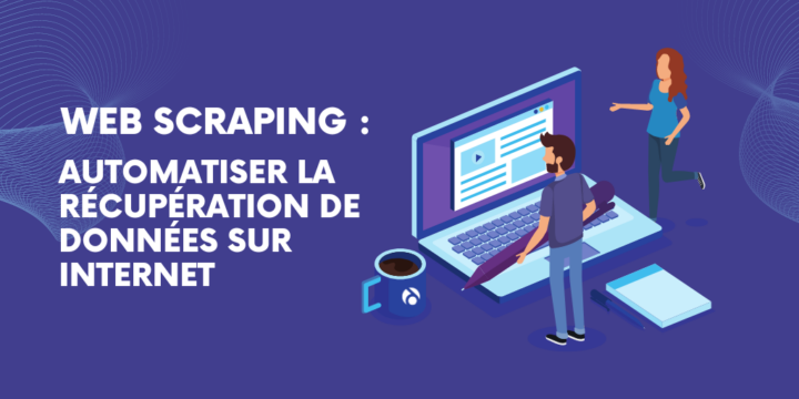 Web Scraping : Comment automatiser la récupération de données sur Internet ? • DMI - IT ...